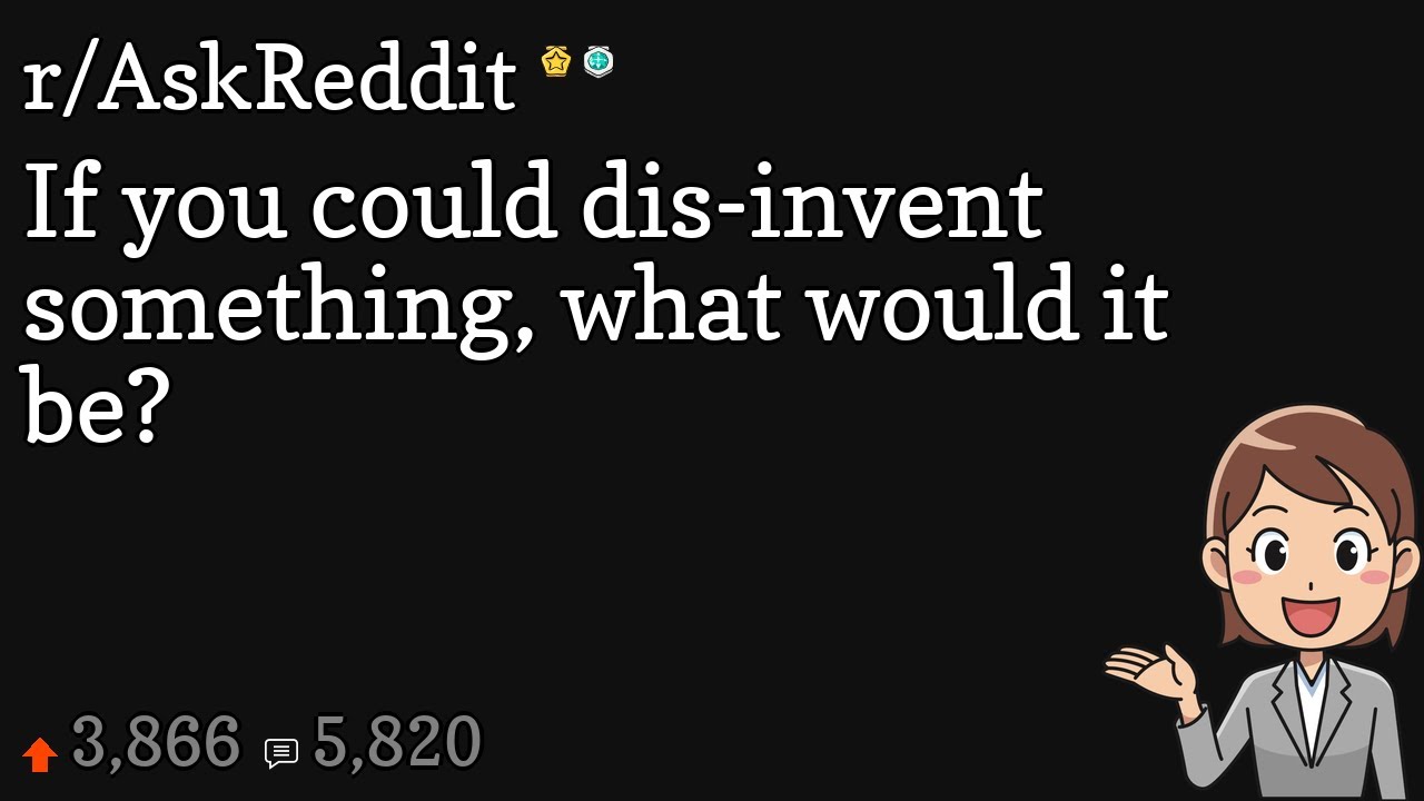 If you could dis-invent something, what would it be? - YouTube