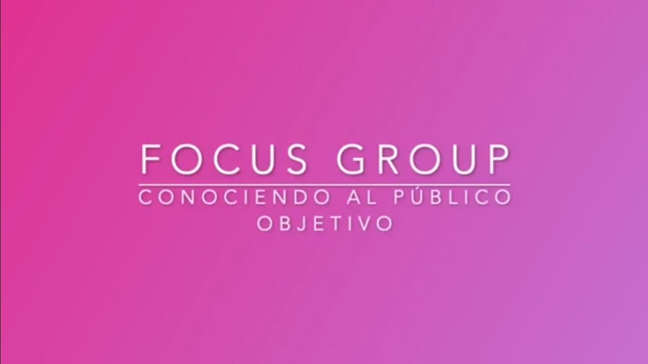 Focus Group I - Conociendo al target - YouTube