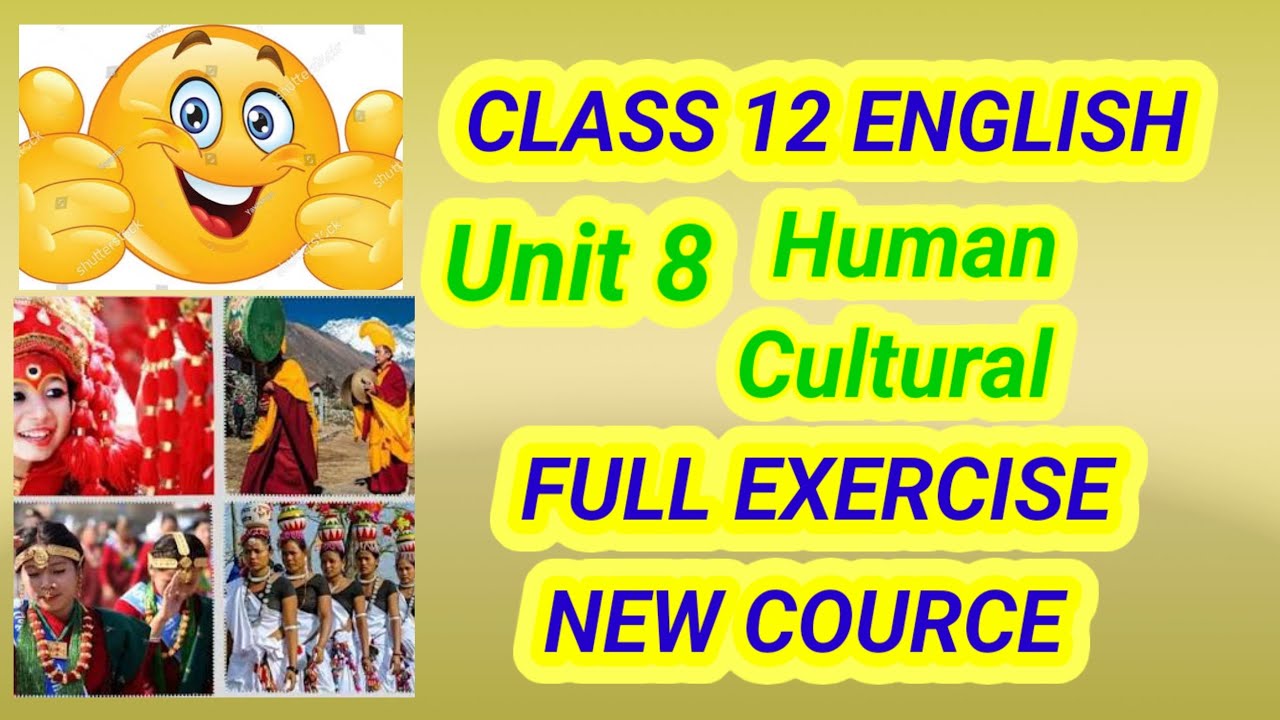Class 12 English Unit 8 Human Cultural Full Exercise - YouTube