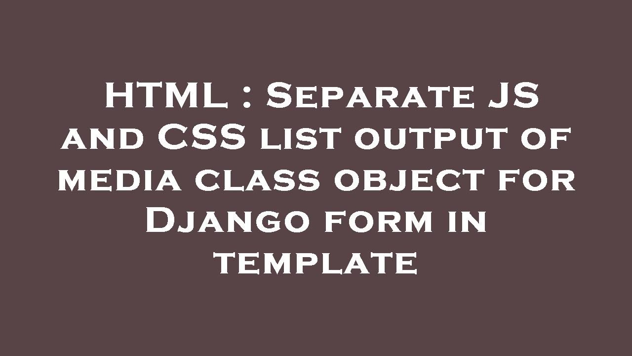 Html Separate Js And Css List Output Of Media Class Object For Django 6453