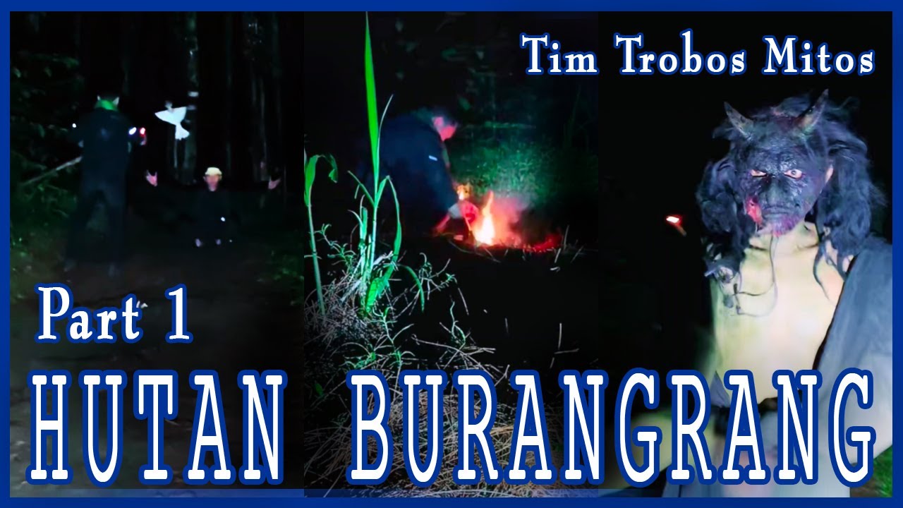 HUTAN LARANGAN BURANGRANG PART 1 || Tim Trobos Mitos [TTM] || 21 ...