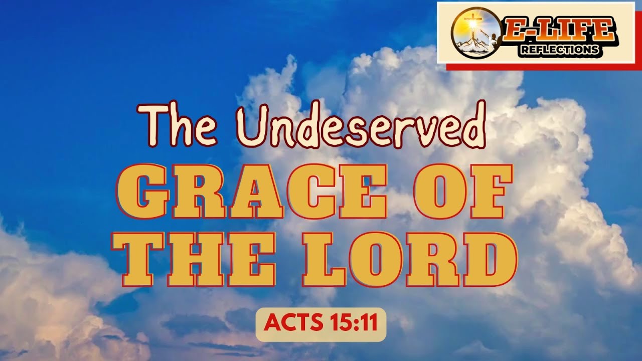 THE UNDESERVED GRACE OF THE LORD | E-LIFE REFLECTIONS - YouTube