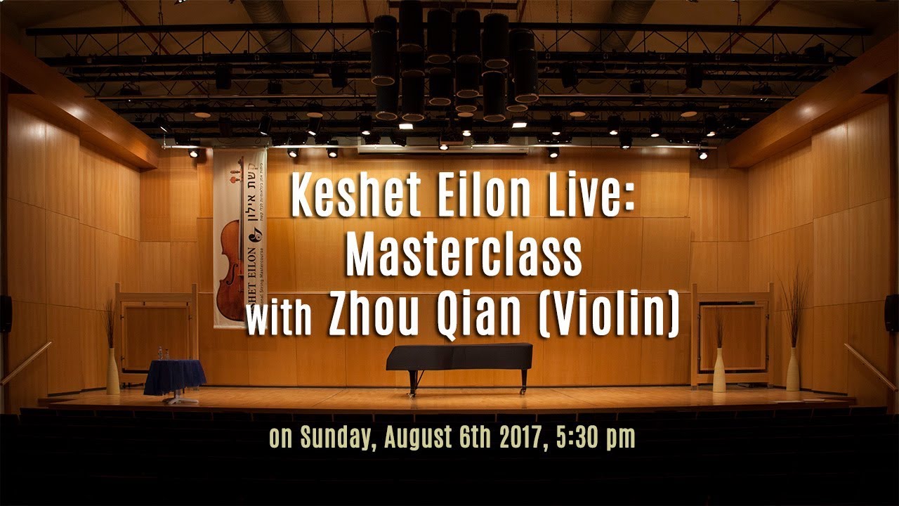 Keshet Eilon Live: Masterclass with Zhou Qian (Violin) - Sunday, August ...