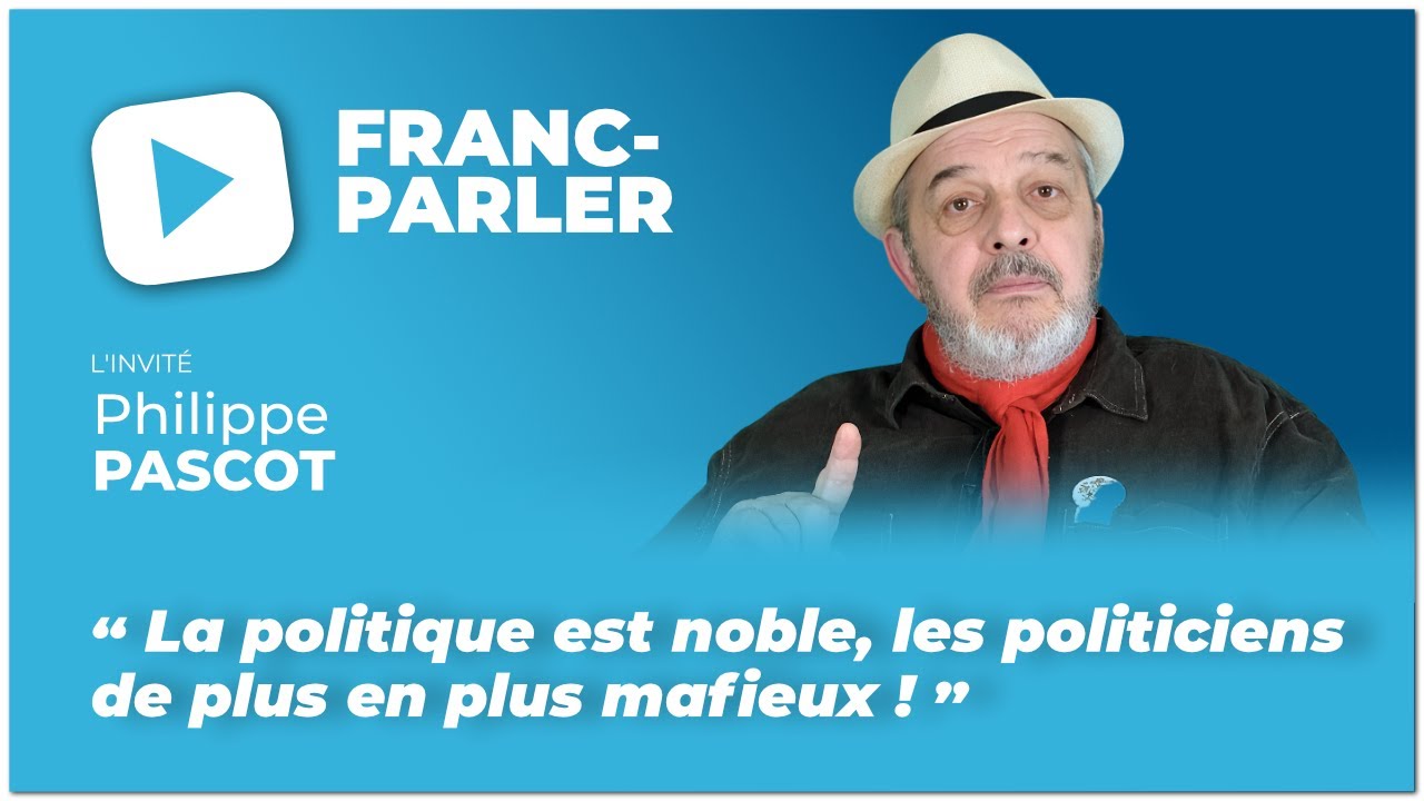 FRANC-PARLER reçoit Philippe Pascot : « La politique est noble, les ...