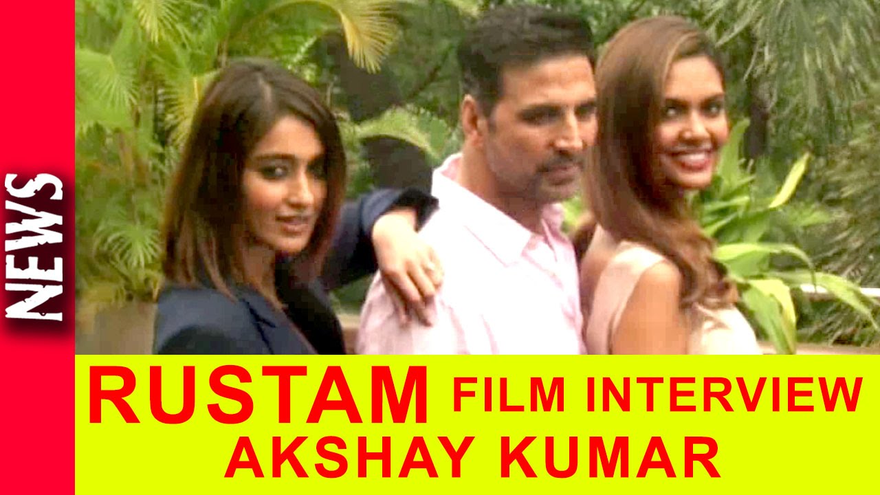 Latest Bollywood News - Rustam Star Cast Interview With Akshay Kumar ...
