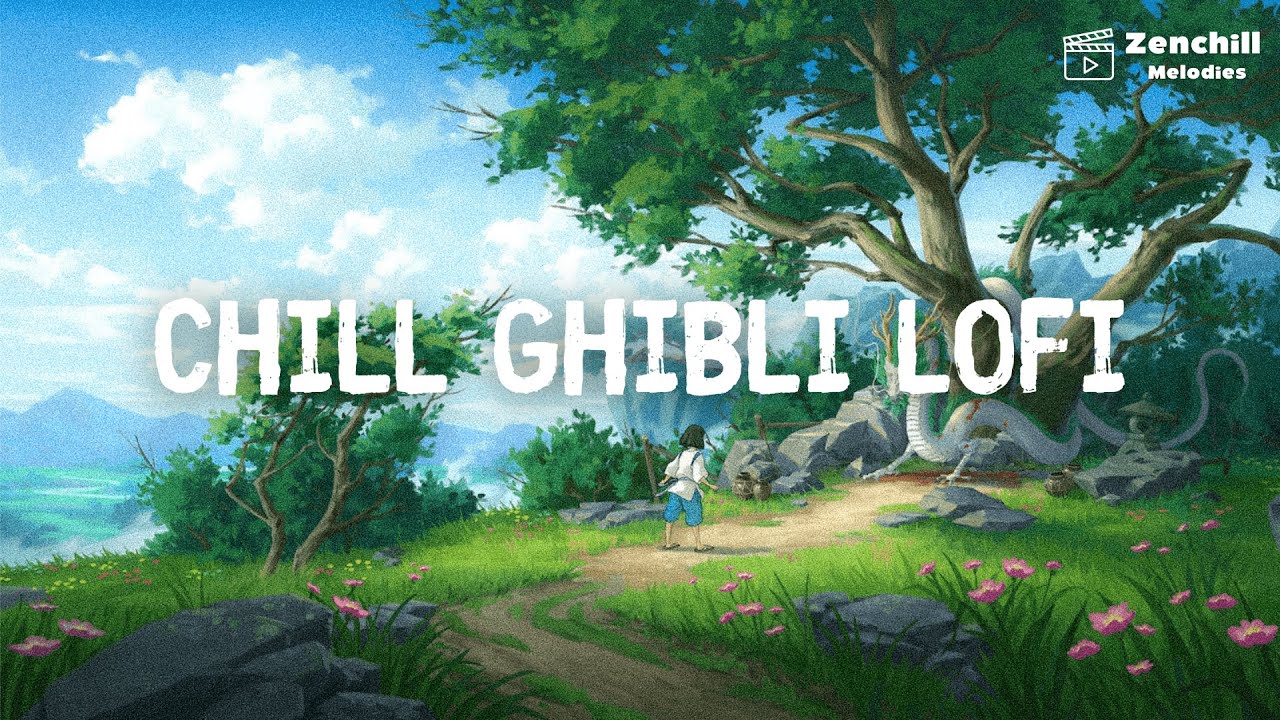 Chill Ghibli Lofi 🏕️ Zenchill 🌳 Study | Work | [ Lofi hip-hop ...