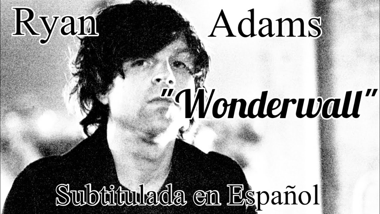 Ryan Adams Wonderwall Subtitulada Youtube