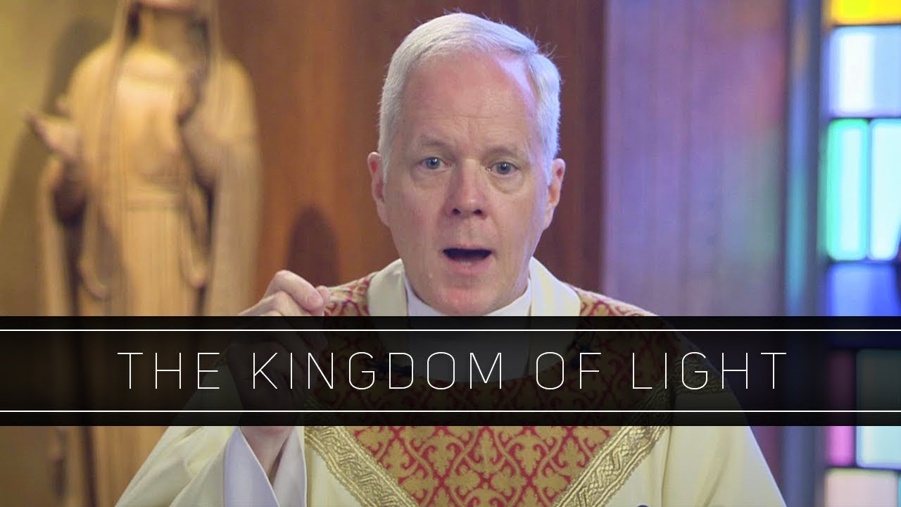 The Kingdom of Light | Homily: Father Richard Erikson - YouTube