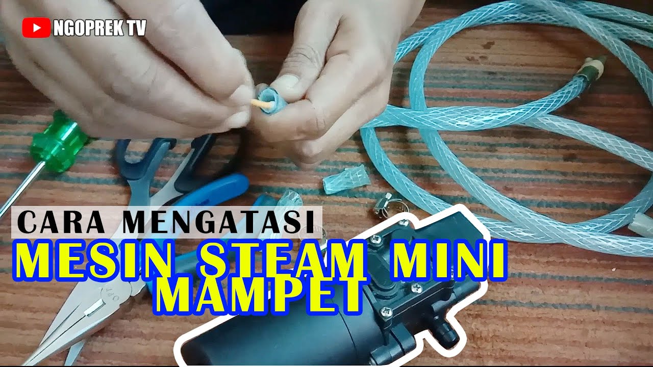 MESIN STEAM MINI MAMPET TIDAK MAU KELUAR AIR I TUTORIAL #7 - YouTube