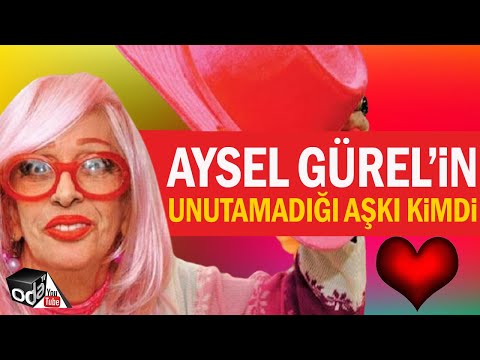 Aysel Gürel'in Unutamadığı Aşkı Kimdi