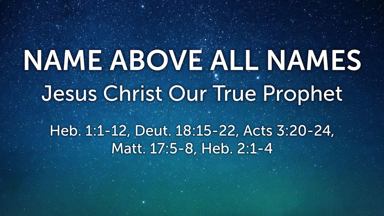 NAME ABOVE ALL NAMES: Jesus Christ Our True Prophet - YouTube