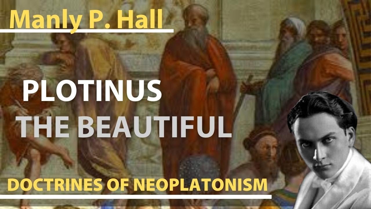 Manly P Hall - Plotinus the Beautiful - Doctrines of Neoplatonism - YouTube