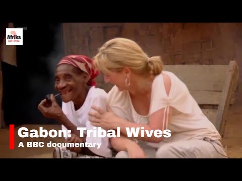 Gabon: Tribal Wives - A BBC documentary