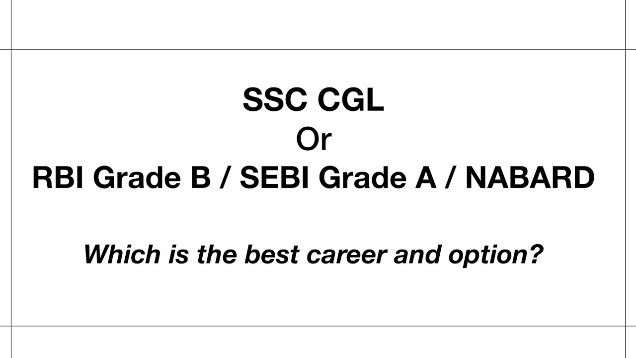 SSC CGL or RBI Grade B,SEBI Grade A?! sir which one should I choose ...