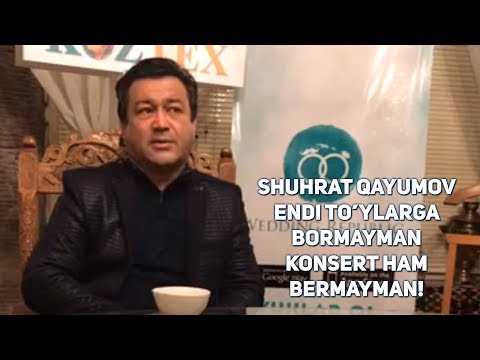 Shuhrat Qayumov “Endi to’ylarga bormayman, konsert ham bermayman!”