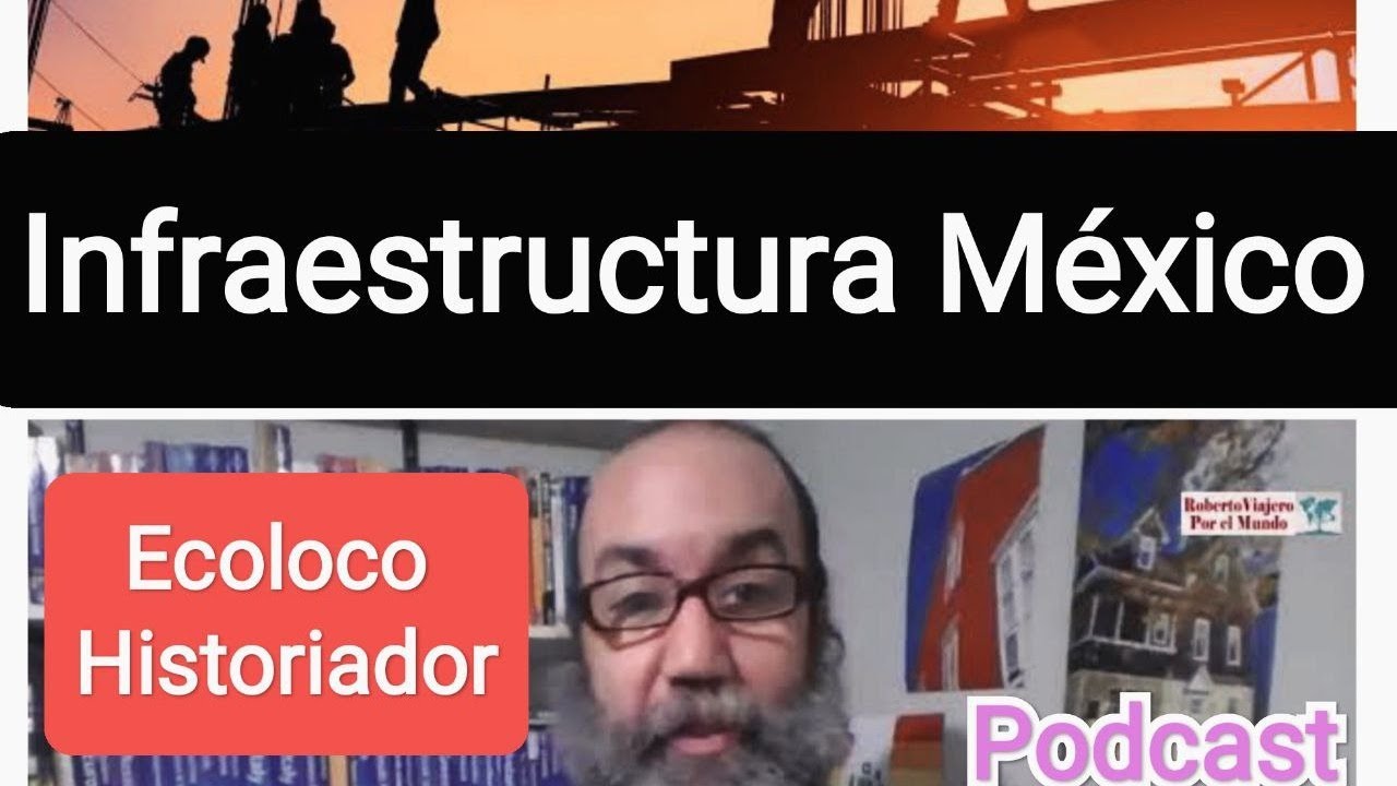 INFRAESTRUCTURA EN MEXICO...EL ECOLOCO ES HISTORIADOR - YouTube