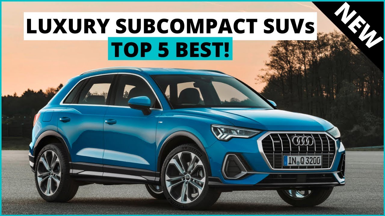 Top 5 Best Luxury Subcompact SUVs for 2023 | SUVs To Buy! - YouTube