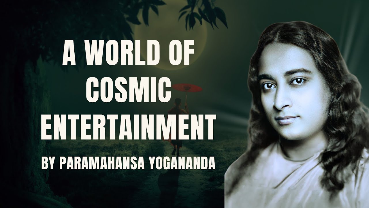 Cosmic Entertainment: Paramahansa Yogananda's Insightful Lecture on the ...