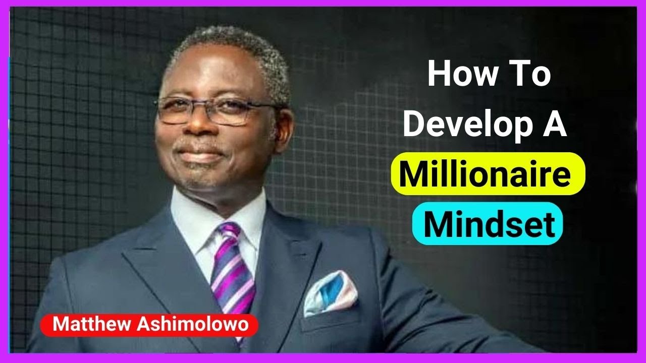 How To Develop A Millionaire Mindset | Wealth Masterclass | Matthew Ashimolowo - YouTube