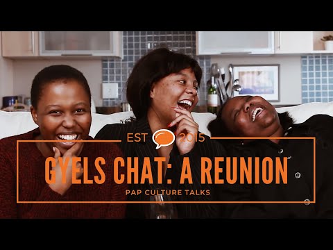 GYELS CHAT: A REUNION | Pap Culture Talks