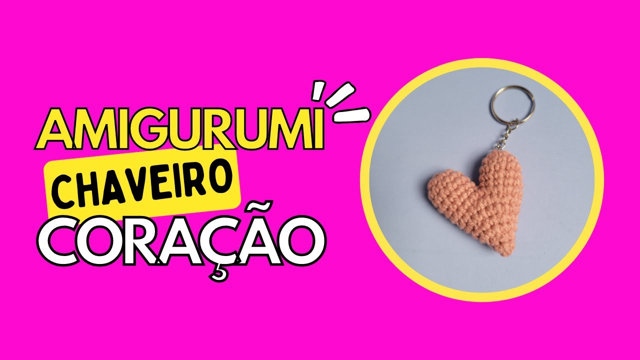 CHAVEIRO DE CORAÇÃO EM AMIGURUMI PASSO A PASSO - TUTORIAL COMPLETO ...