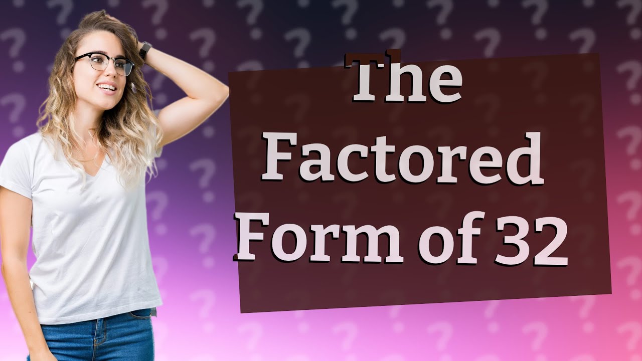 What Is The Fully Factored Form Of 32 YouTube what-is-the-fully-factored-form-of-32-youtube