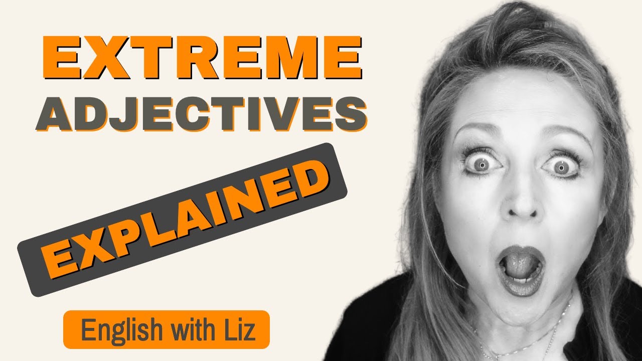 How to Grade Adjectives & Use EXTREME & Gradable Adjectives - British ...
