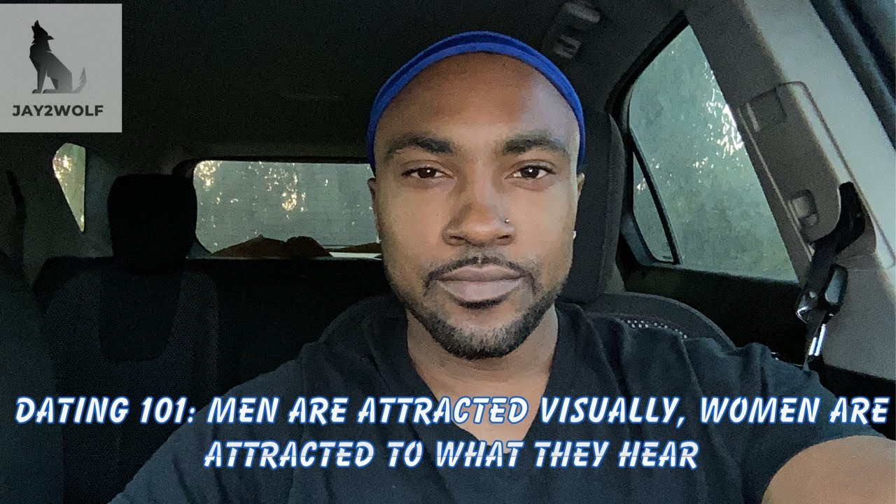 DATING 101: MEN ARE ATTRACTED VISUALLY, WOMEN ARE ATTRACTED BY WHAT THEY HEAR - YouTube
