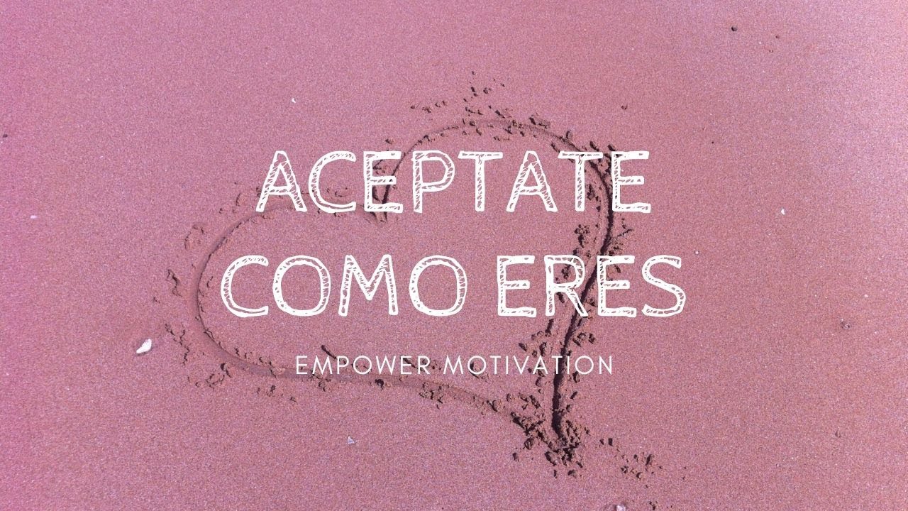 ACEPTATE COMO ERES - YouTube