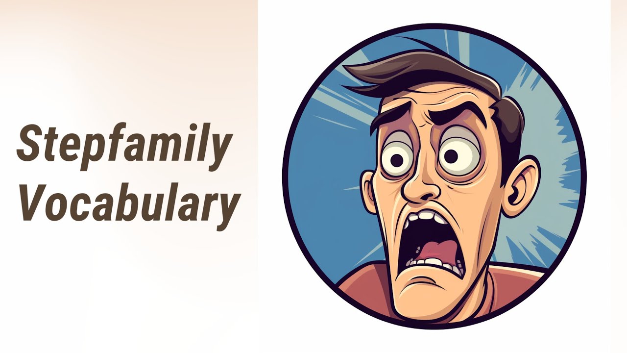 Stepfamily Vocabulary: Getting Familiar with Modern Family Structures ...