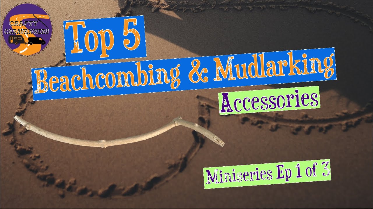 Top 5 Beachcombing and Mudlarking Accessories - Tools - YouTube
