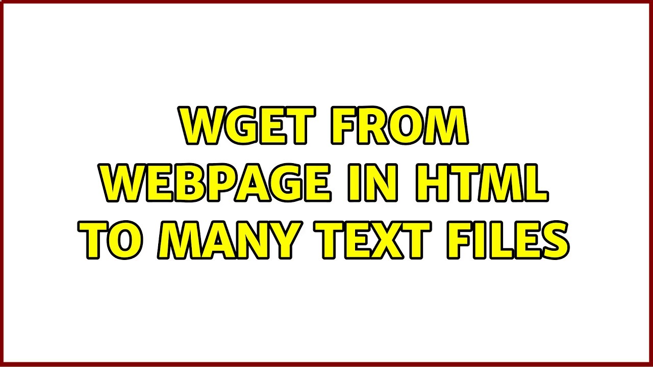 Ubuntu: Wget from webpage in html to many text files (2 Solutions ...