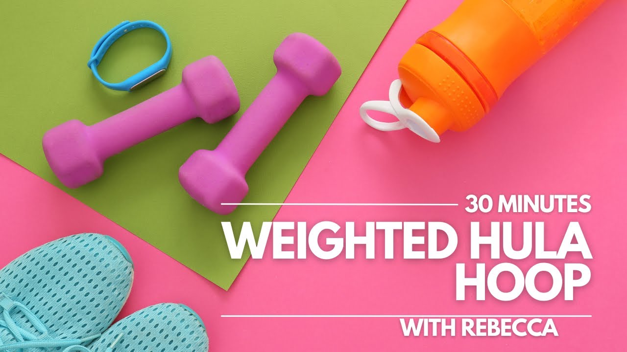 Hoop & Flex - 30-Minute Weighted Hula Hoop Workout with Energizing ...