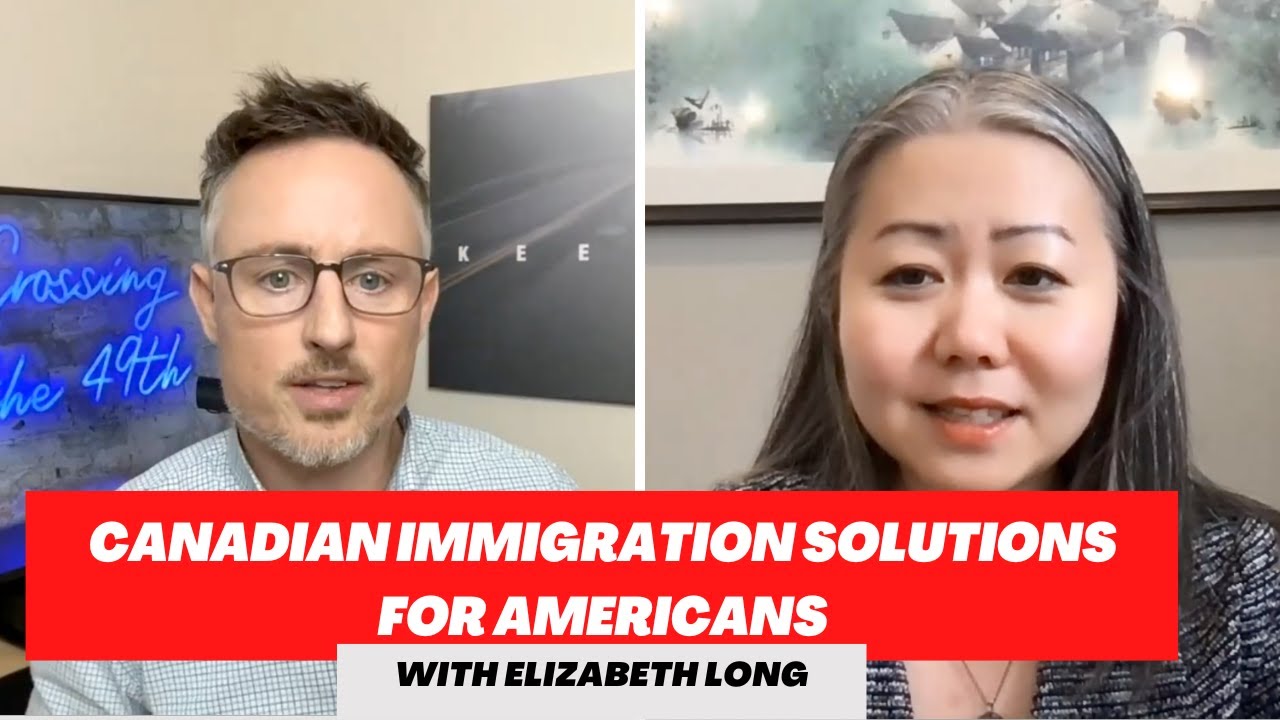 Canadian Immigration Solutions for Americans w/Elizabeth Long - Ep.21 ...