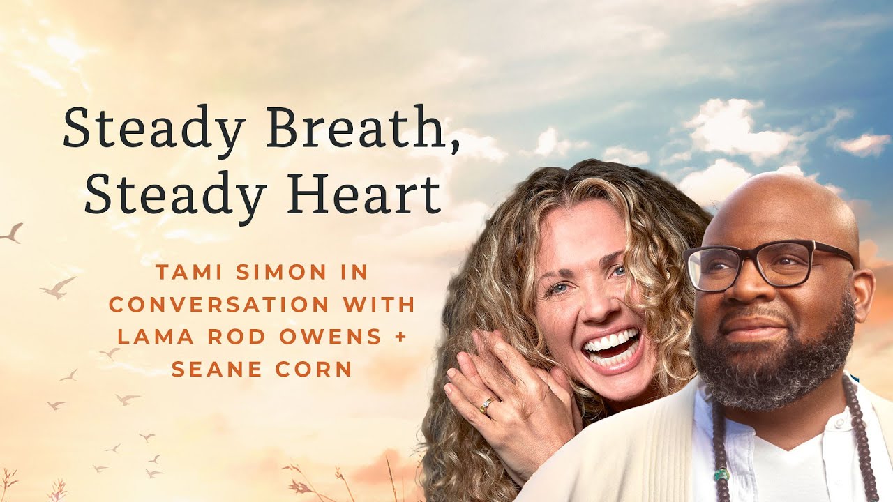 Steady Breath, Steady Heart with Lama Rod Owens + Seane Corn | Hosted ...