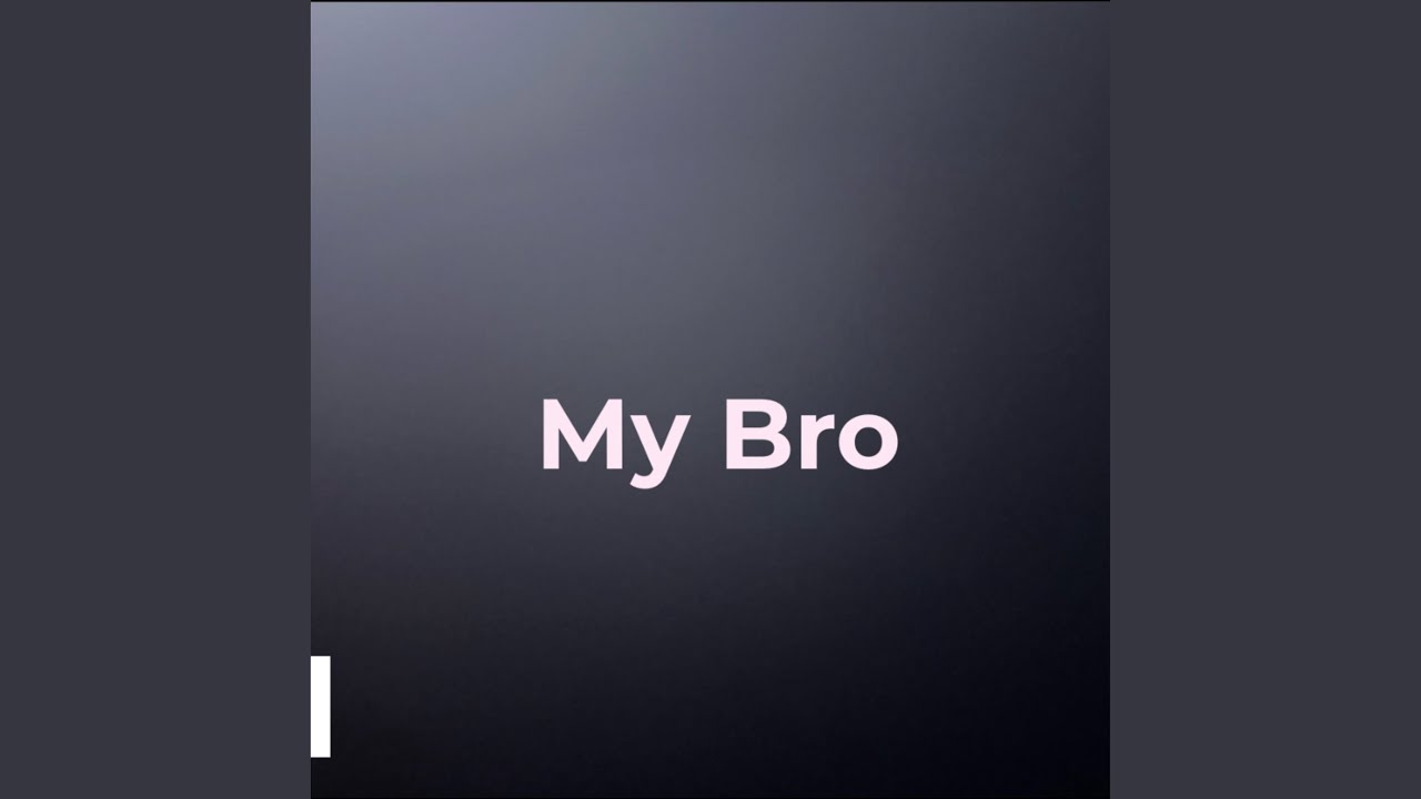 My Bro - YouTube
