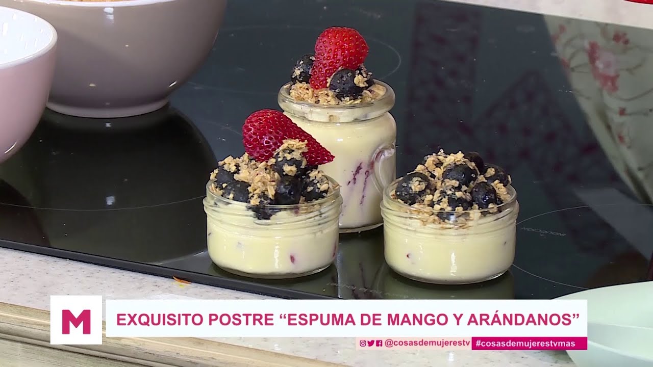 RECETA: Espuma de mango y arándanos | Cosas de Mujeres - YouTube