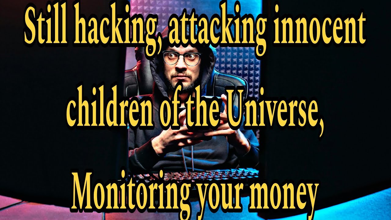 Still hacking & tracking innocent children of the Universe, Monitoring ...