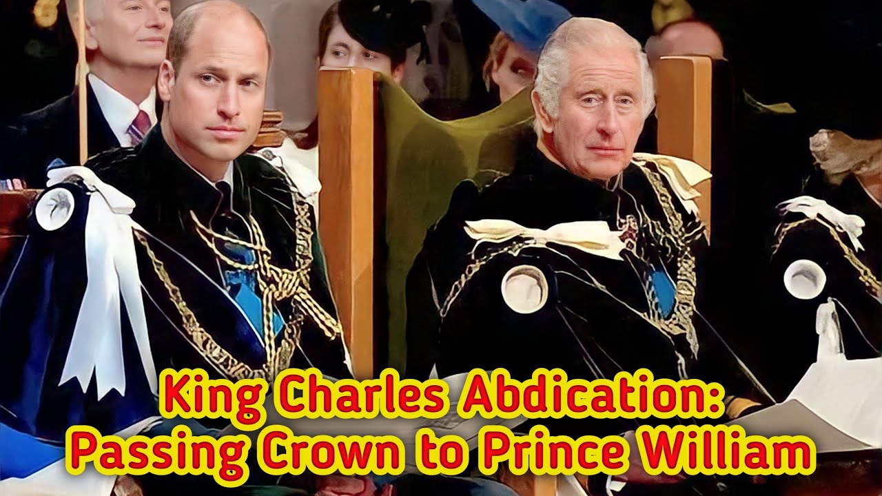 King Charles Abdication: Passing Crown to Prince William | Royal ...