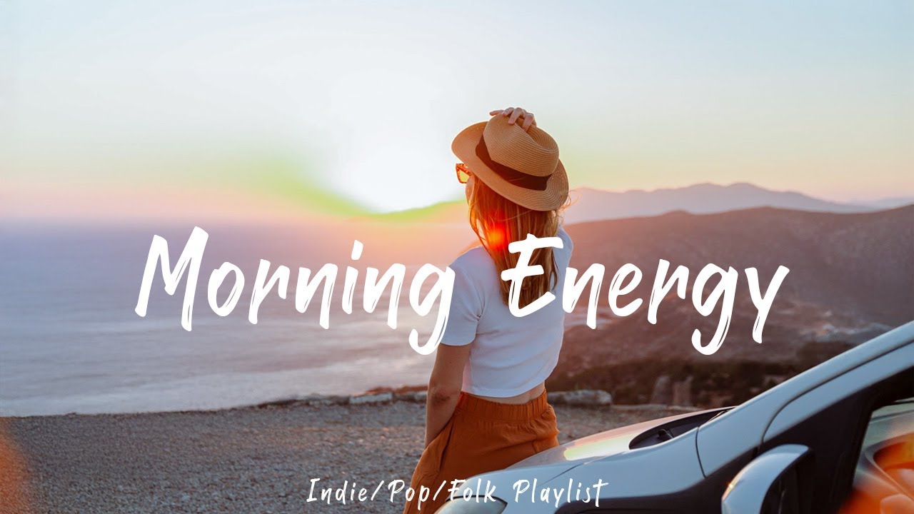 Morning Energy 🎶 Morning songs for a positive day | An Indie/Pop/Folk ...