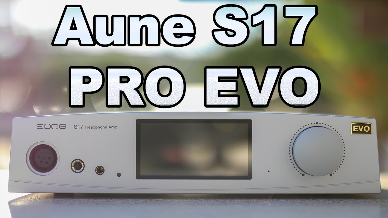 Aune S17 PRO EVO Headphone AMPlifier Review - Cool Temps, Warm Sound ...