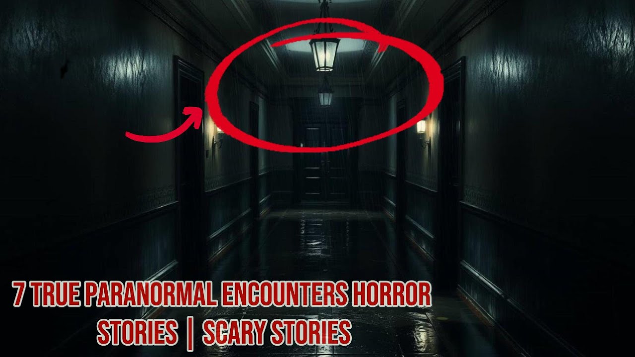 7 True Paranormal Encounters Horror Stories Scary Stories - YouTube