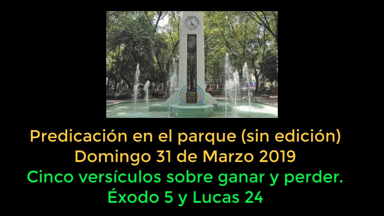 Predicación en el parque: Domingo 31 de Marzo 2019. (Sin edición) - YouTube