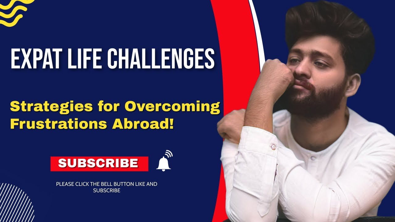 EXPAT LIFE CHALLENGES: Strategies for Overcoming Frustrations Abroad ...