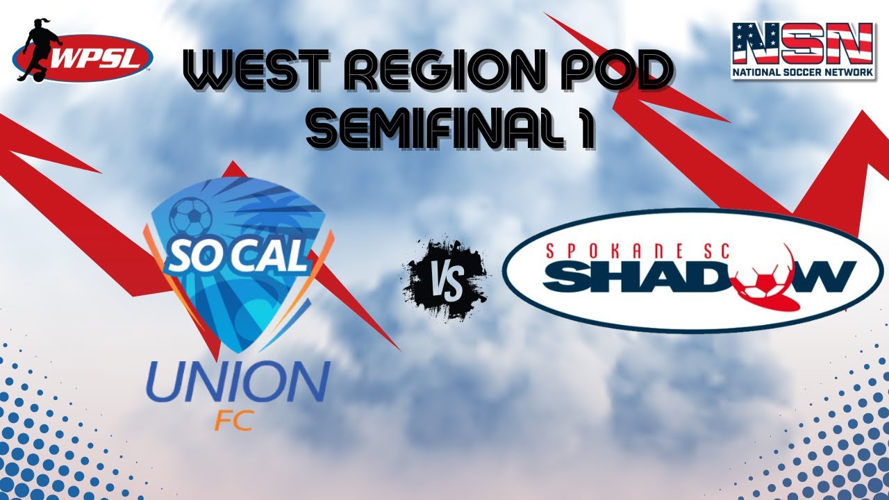 WPSL | WEST REGION POD SEMIFINALS - SOCAL UNION FC VS SPOKANE SC SHADOW ...