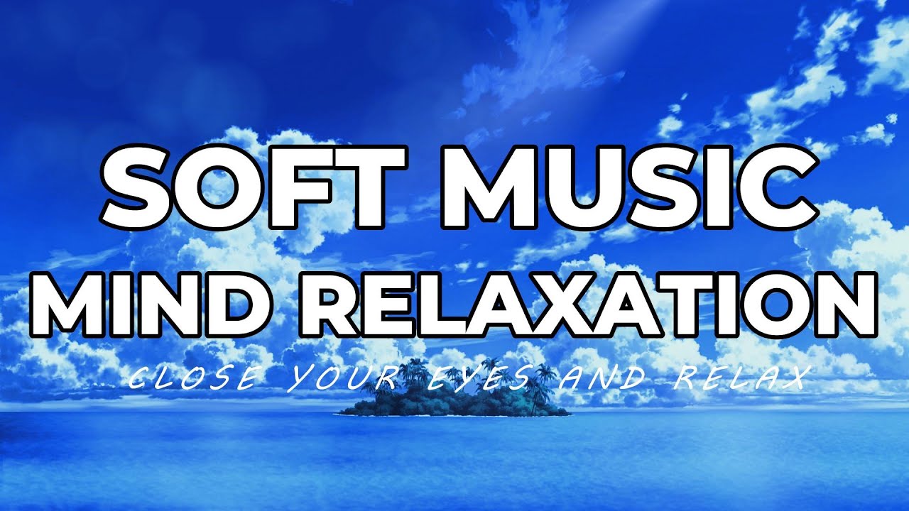 Music - Soft Music for Studying - Sounds of Relaxation - Mind ...