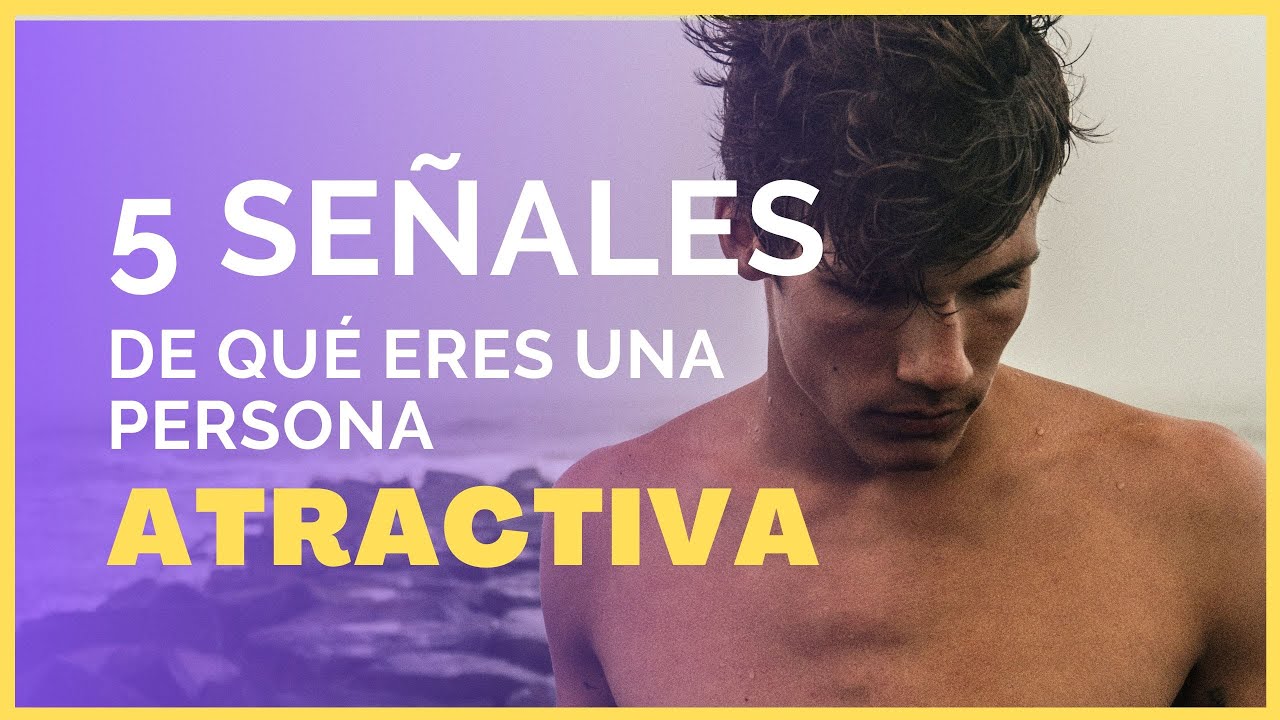 5 señales de qué eres una persona atractiva | MIRADA INTERIOR - YouTube