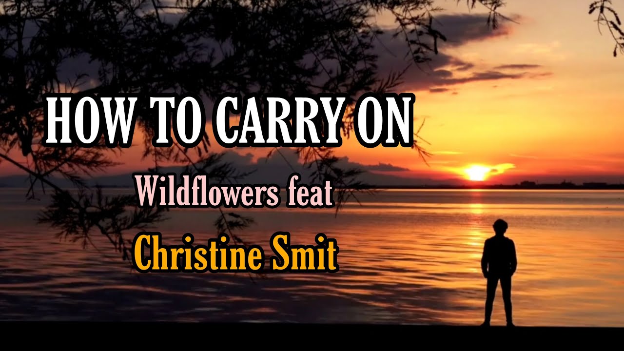 How to Carry On - Wildflowers feat. Christine Smit (Full lyrics video ...