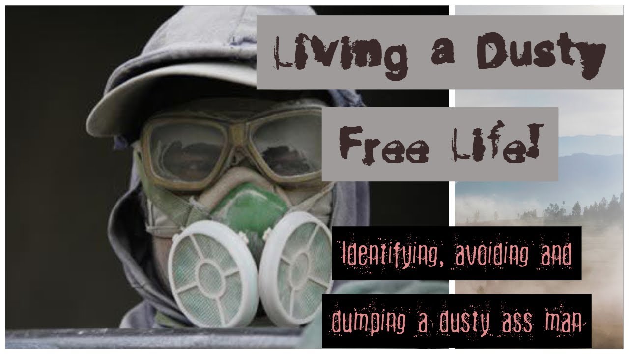 LIVING A DUSTY FREE LIFE - Identifying, avoiding and dumping dusty men ...