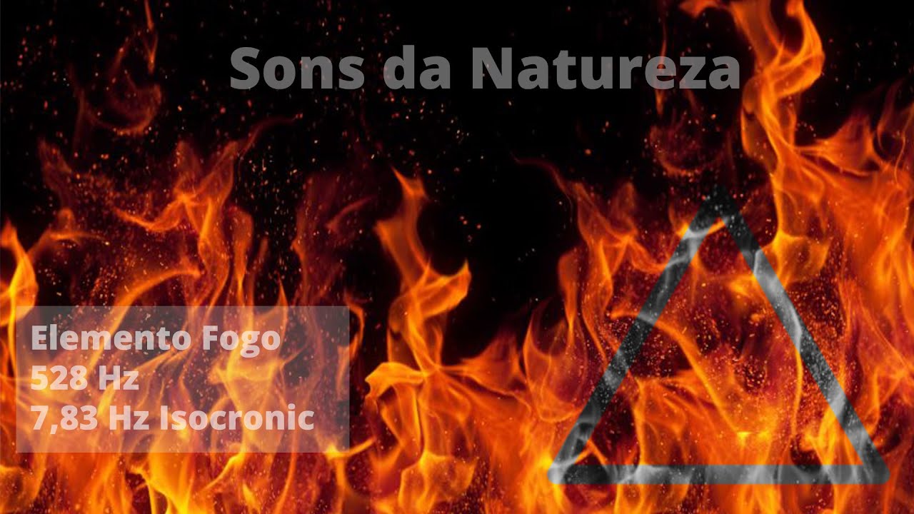 Elemento Fogo- 528 Hz 7,83 Hz - Sons da natureza - YouTube